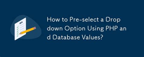 How to Pre-select a Dropdown Option Using PHP and Database Values?-Mysql Tutorial-php.cn
