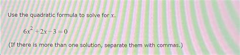 Solved Use The Quadratic Formula To Solve For