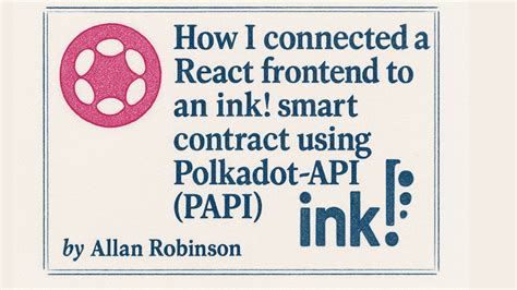 How I Connected A React Frontend To An Ink Smart Contract Using Polkadot Api Papi