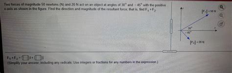 Solved Two Forces Of Magnitude 50 Newtons N And 20 N Act