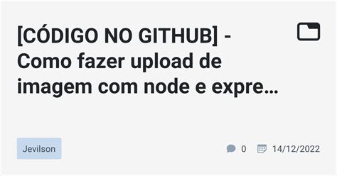 CÓdigo No Github Como Fazer Upload De Imagem Com Node E Express Em