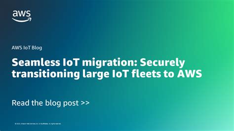 Seamless Migration Securely Transitioning Large Iot Fleets To Aws The Internet Of Things On