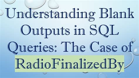 Understanding Blank Outputs In Sql Queries The Case Of