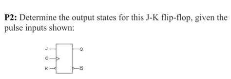 Solved P2 Determine The Output States For This J K