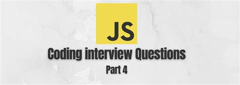 10 Javascript Coding Interview Questions — Part 4 Tech Tonic