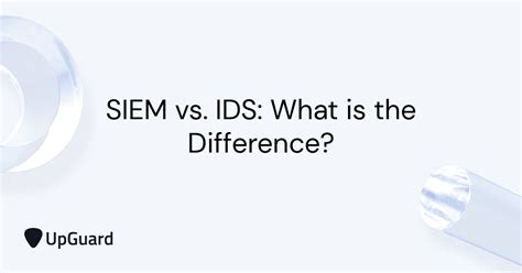 Siem Vs Ids What Is The Difference Upguard
