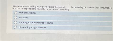Solved Consumption Smoothing Helps People Avoid The Issue Of
