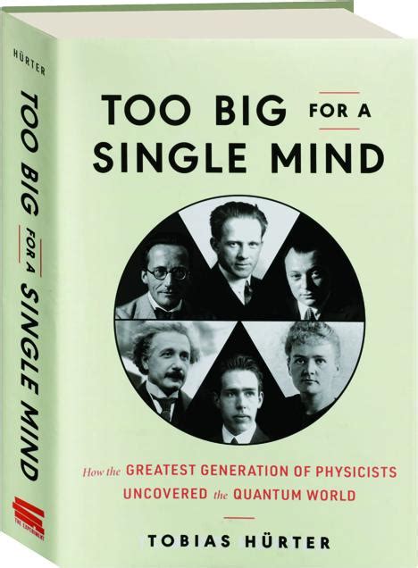 Too Big For A Single Mind How The Greatest Generation Of Physicists