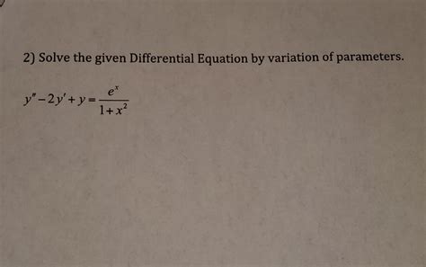 Solved Solve The Given Differential Equation By Variation Chegg