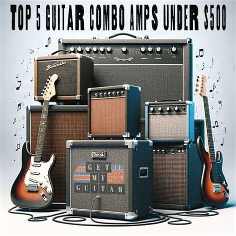 Unleash Your Sound Top 5 Guitar Combo Amps Under 500 Get My Guitar