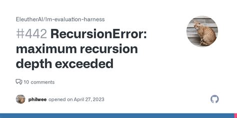 Recursionerror Maximum Recursion Depth Exceeded · Issue 442 · Eleutherailm Evaluation Harness