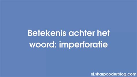 betekenis achter het woord imperforatie sharp coder blog