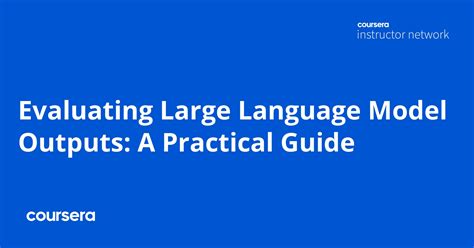Evaluating Large Language Model Outputs A Practical Guide Coursera
