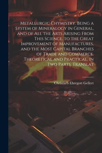 Metallurgic Chymistry Being A System Of Mineralogy In General And Of
