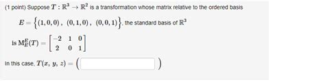 Solved 1 point Suppose T R3 R² is a transformation whose Chegg com