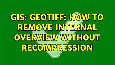 Gis Geotiff How To Remove Internal Overview Without Recompression Youtube