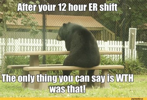 Meme After Your 12 Hour Er Shift The Only Thing You Can Say Is Wth