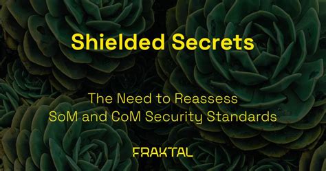 Fraktal On Linkedin Shielded Secrets The Need To Reassess Som And Com Security Standards