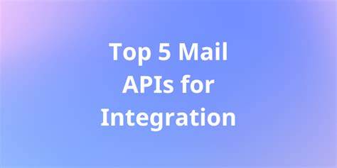 Top 5 Mail Api Integration With Mail Deliverysending Services
