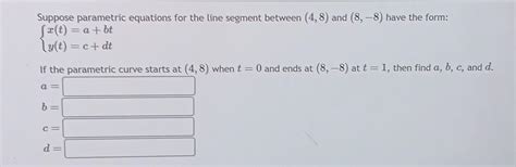 Solved Suppose Parametric Equations For The Line Segment