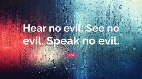 Hear No Evil Quote Hear No Evil Speak No Evil See No Evil Have No