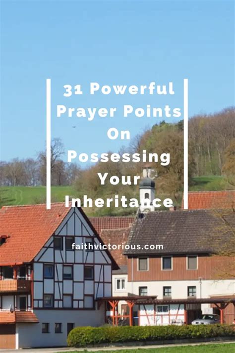 31 Powerful Prayer Points On Possessing Your Inheritance Faith Victorious