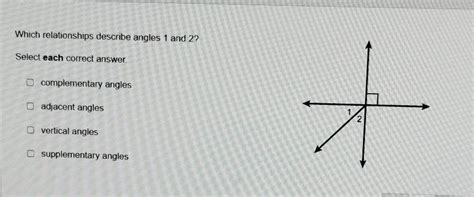 which relationships describe angles 1 and 2 select each correct answer