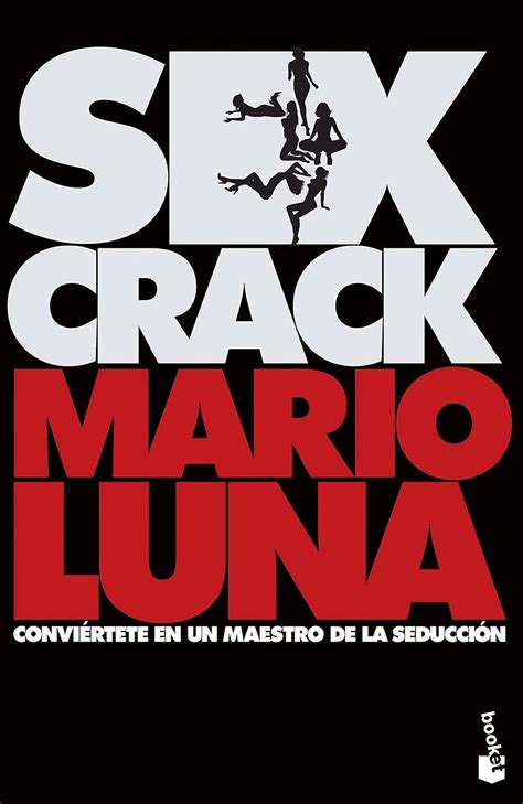 Sex Crack Conviértete En Un Maestro De La Seducción Luna Mario Mx Libros