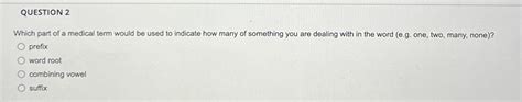 Solved Question 2which Part Of A Medical Term Would Be Used