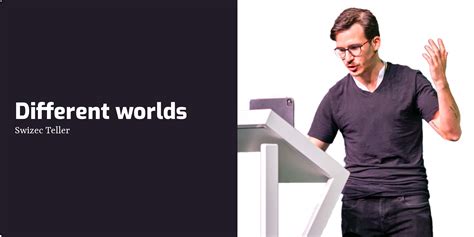Different Worlds Swizec Teller