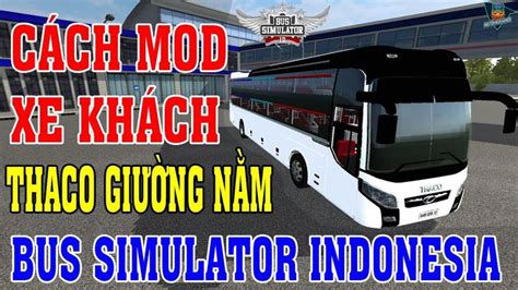 Bussid 2 Hướng Dẫn Mod Xe Thaco Mobihome Giường Nằm 2018 2019 Trong Bus Simulator Indonesia