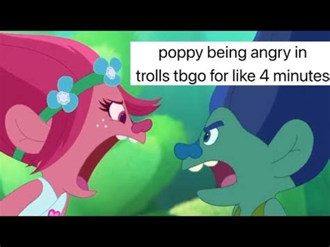 Poppy Being Angry In The Trolls Series For 4 5 Mins 😓[ttbgo] Youtube