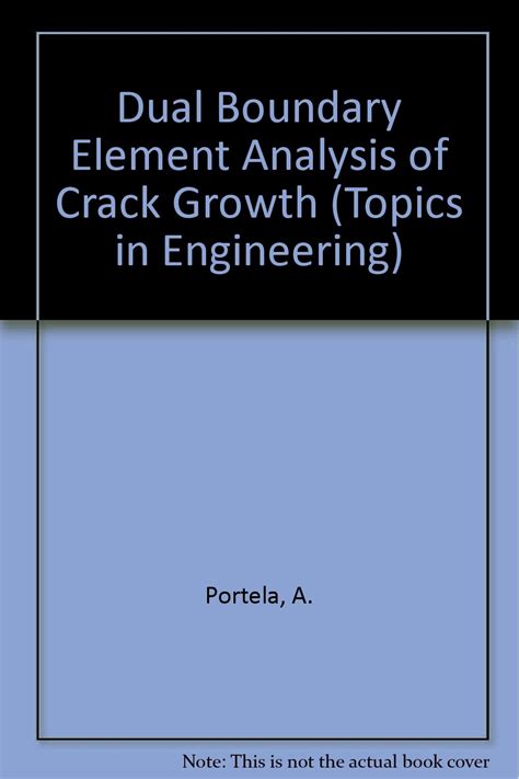 dual boundary element analysis of crack growth topics in engineering