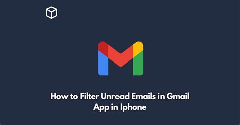How To Filter Unread Emails In Gmail App In Iphone Programming Cube