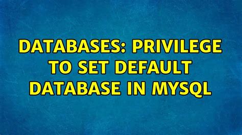 Databases Privilege To Set Default Database In Mysql Youtube