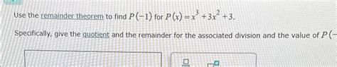 Solved Use The Remainder Theorem To Find P 1 ﻿for