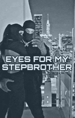 EYES FOR MY STEPBROTHER Chapter 1 Wattpad