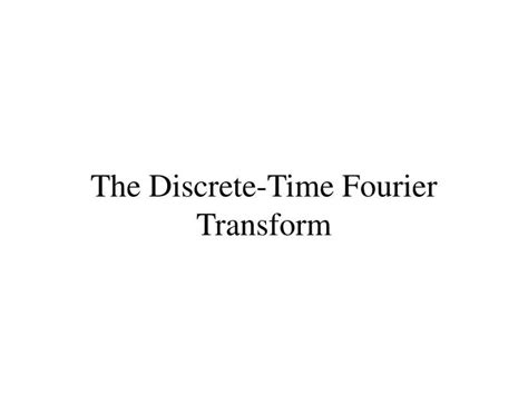 PPT The Discrete Time Fourier Transform PowerPoint Presentation Free Download ID 1721665
