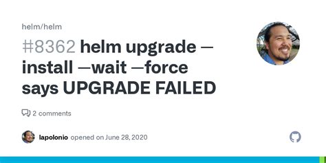 Helm Upgrade Install Wait Force Says Upgrade Failed · Issue 8362