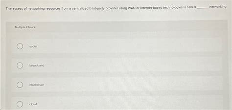 Solved The Access Of Networking Resources From A Centralized