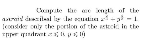 Solved Compute The Arc Length Of The Astroid Described By