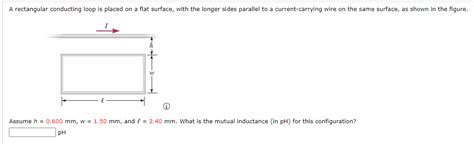 solved a rectangular conducting loop is placed on a flat