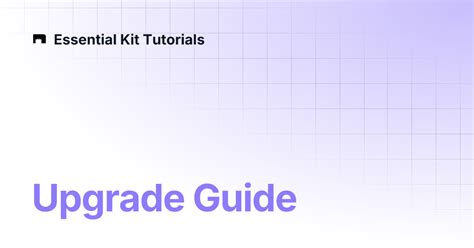 Upgrade Guide Essential Kit Tutorials