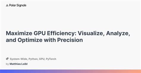 Maximize GPU Efficiency: Visualize, Analyze, and Optimize with Precision