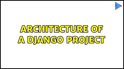 Architecture Of A Django Project Youtube