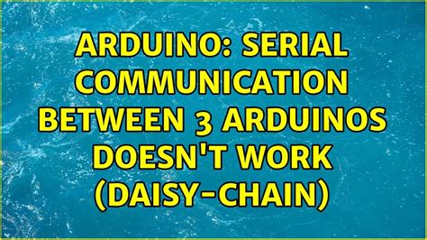 Arduino Serial Communication Between 3 Arduinos Doesnt Work Daisy