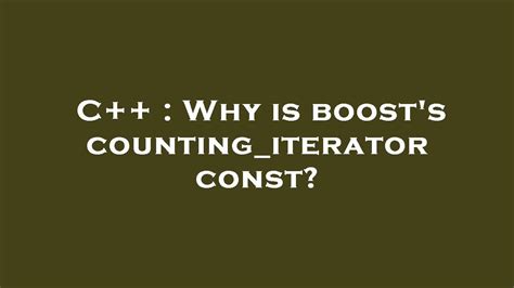 C Why Is Boosts Countingiterator Const Youtube