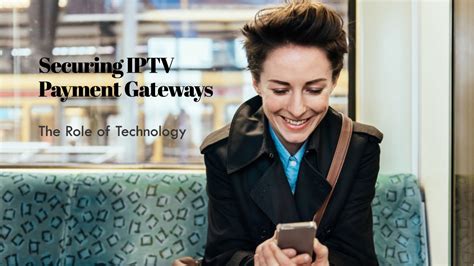 The Role Of Technology In Iptv Payment Gateway Security