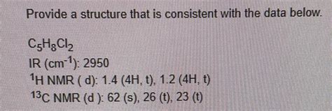Solved Provide A Structure That Is Consistent With The Data