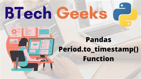 Python Pandas Periodtotimestamp Function Btech Geeks